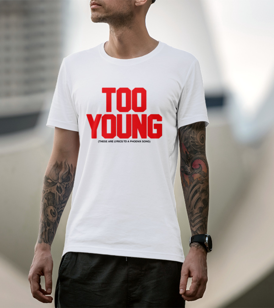 Too Young These Are Lyrics To A Phoenix Song Bold Red Text T-Shirt