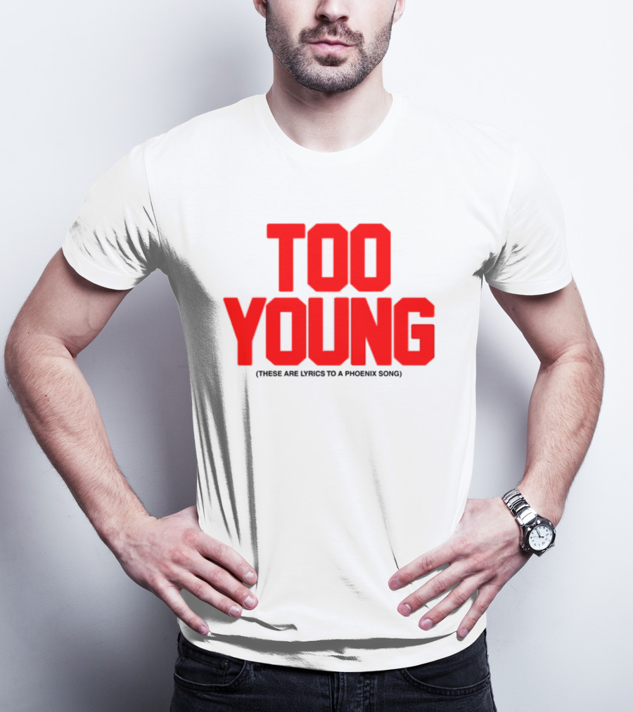 Too Young These Are Lyrics To A Phoenix Song Bold Red Text T-Shirt