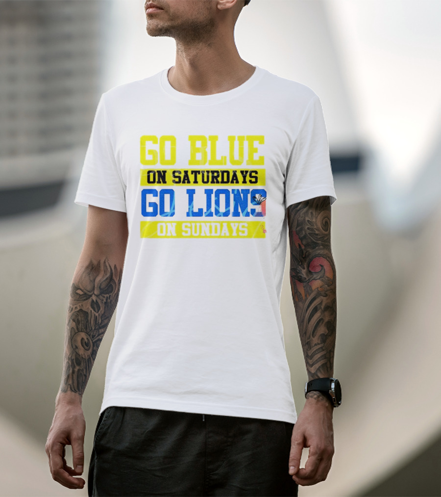 Go Blue On Saturdays Go Lions On Sundays Detroit Supporter Enthusiast T-Shirt