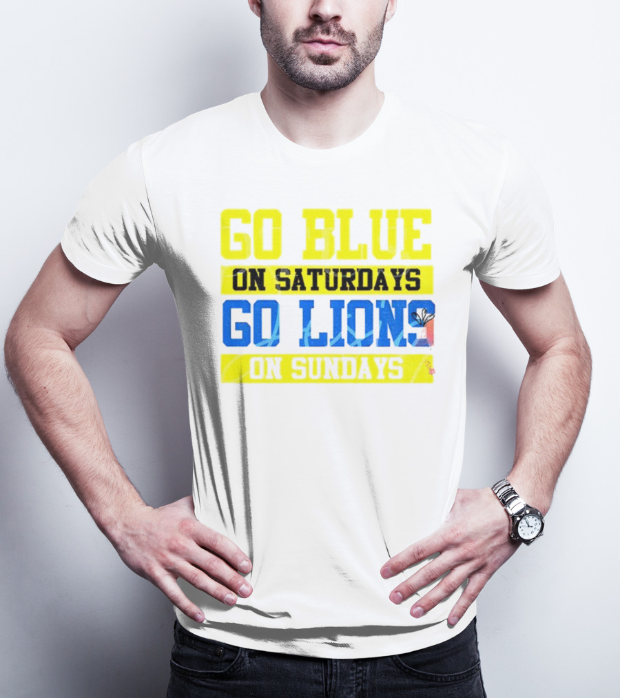 Go Blue On Saturdays Go Lions On Sundays Detroit Supporter Enthusiast T-Shirt