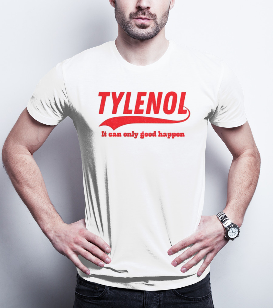 Tylenol Acetaminophen It Can Only Good Happen T-Shirt