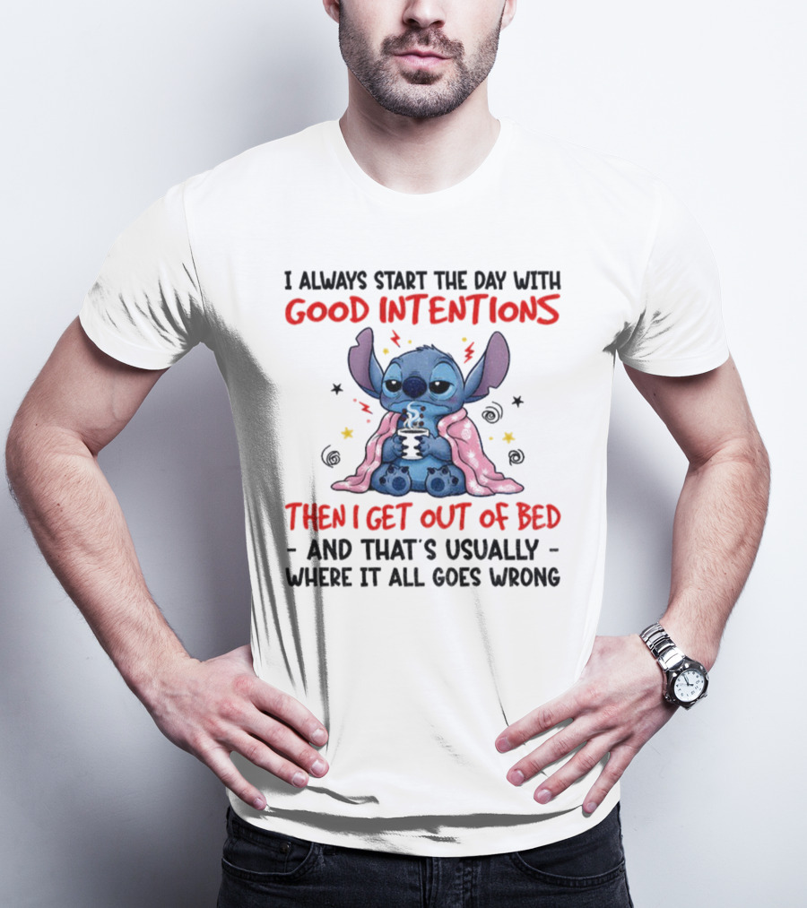 Stitch Good Intentions Then I Get Out Of Bed Where It All Goes Wrong T-Shirt