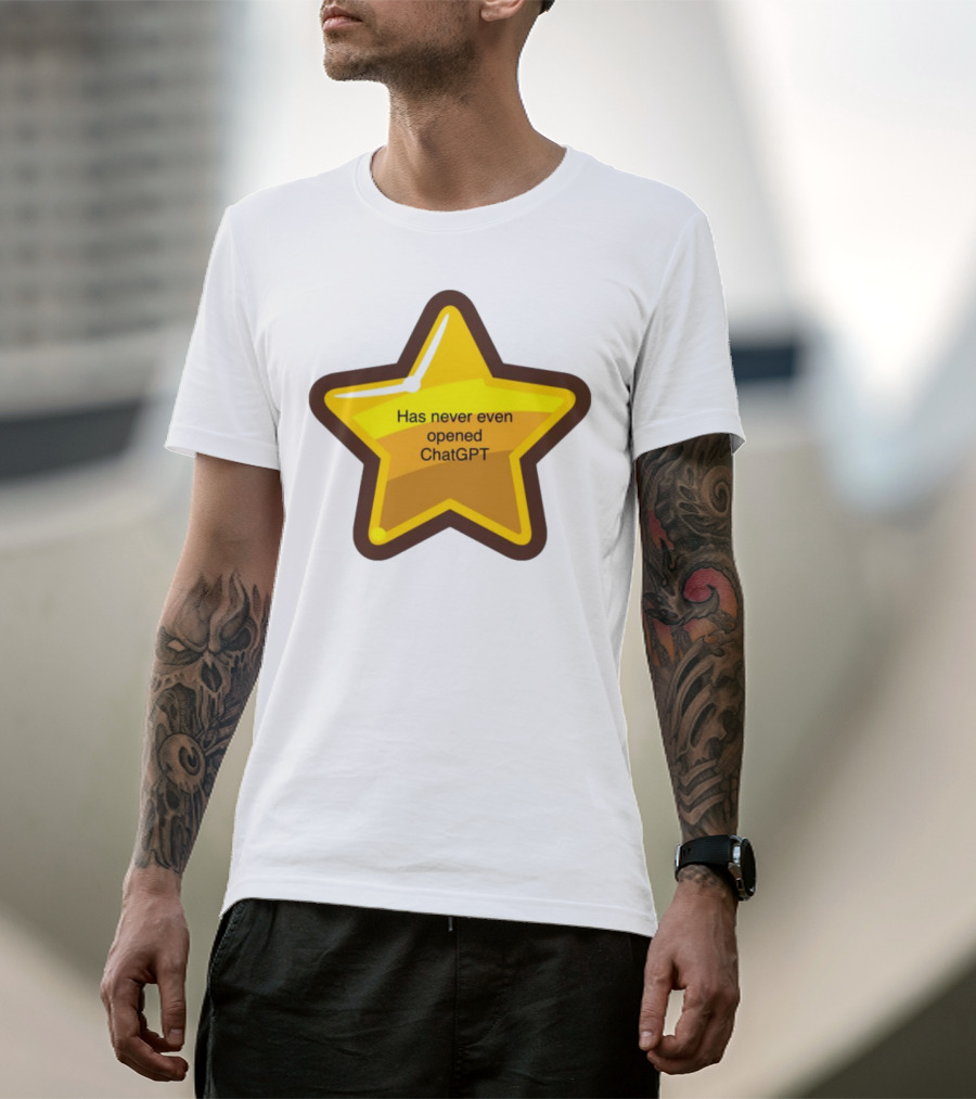 Has Never Even Opened ChatGPT Star T-Shirt