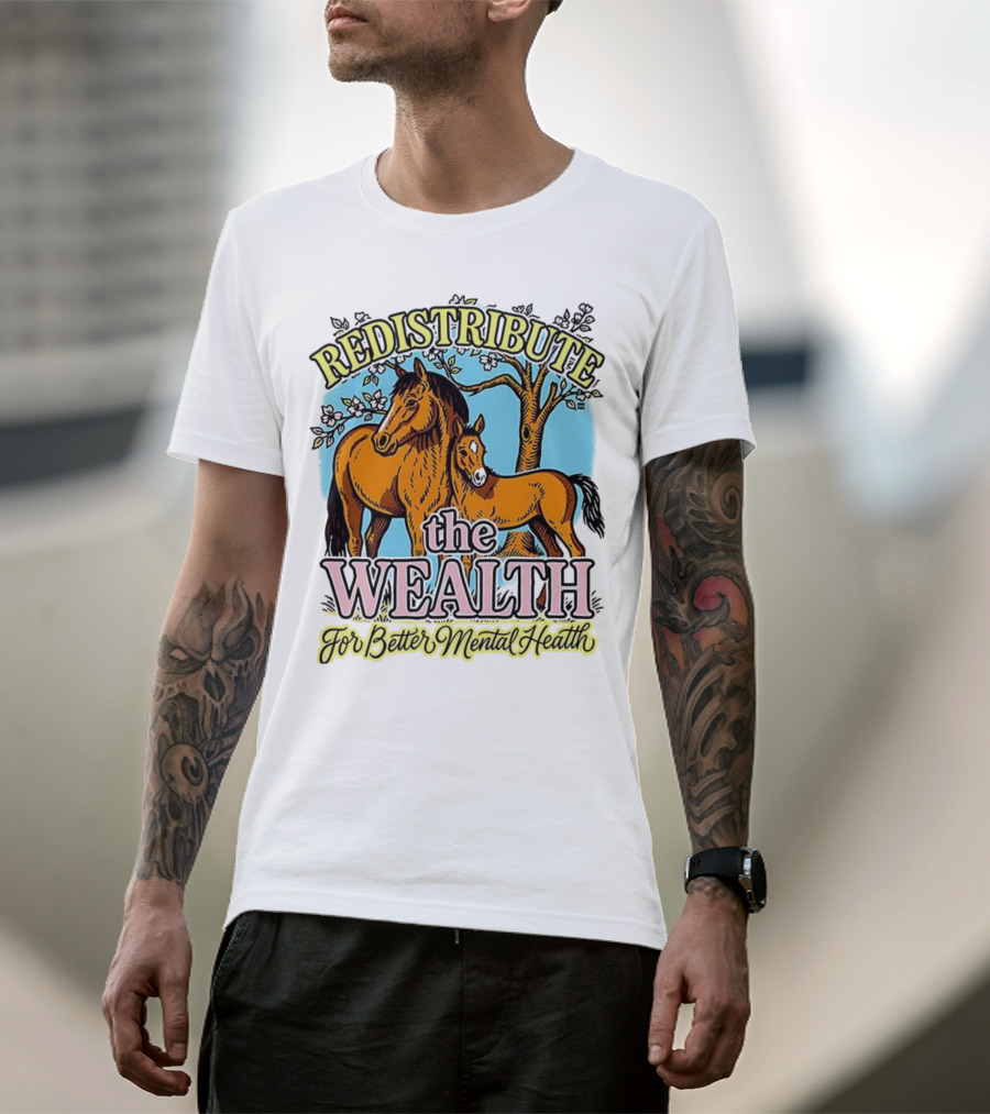 Redistribute The Wealth For Better Mental Health Horse And Foal Under Tree T-Shirt