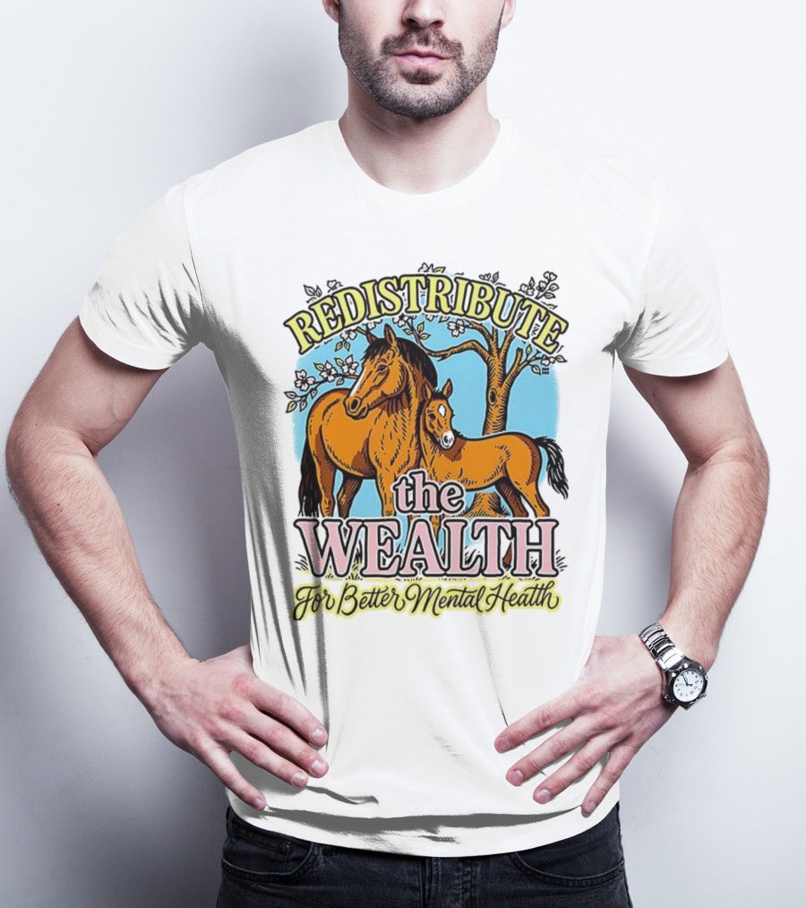 Redistribute The Wealth For Better Mental Health Horse And Foal Under Tree T-Shirt
