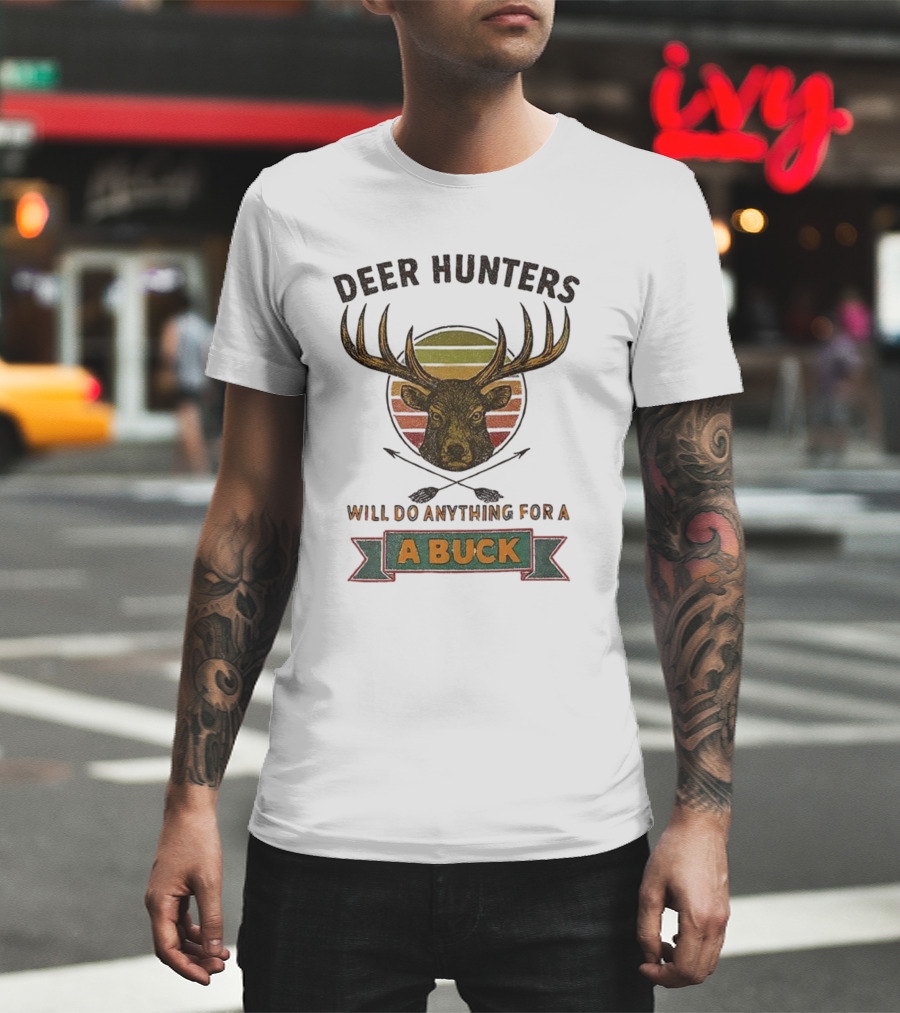 Deer Hunters Will Do Anything For A Buck Rustic Vintage Style T-Shirt