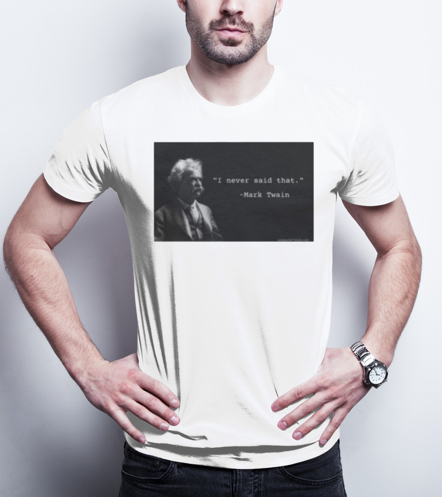 I Never Said That Mark Twain Iconic Quote With Portrait T-Shirt