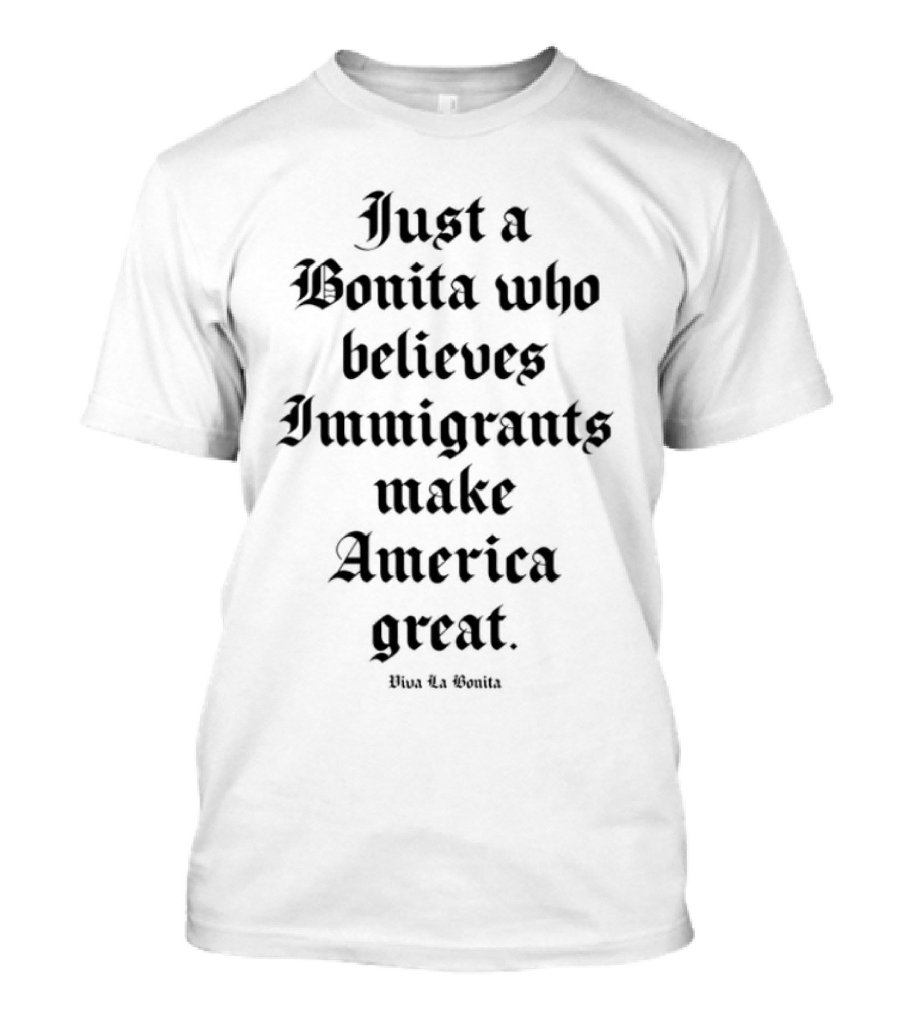 Aquí Bonita Believes Immigrants Make America Great T-Shirt