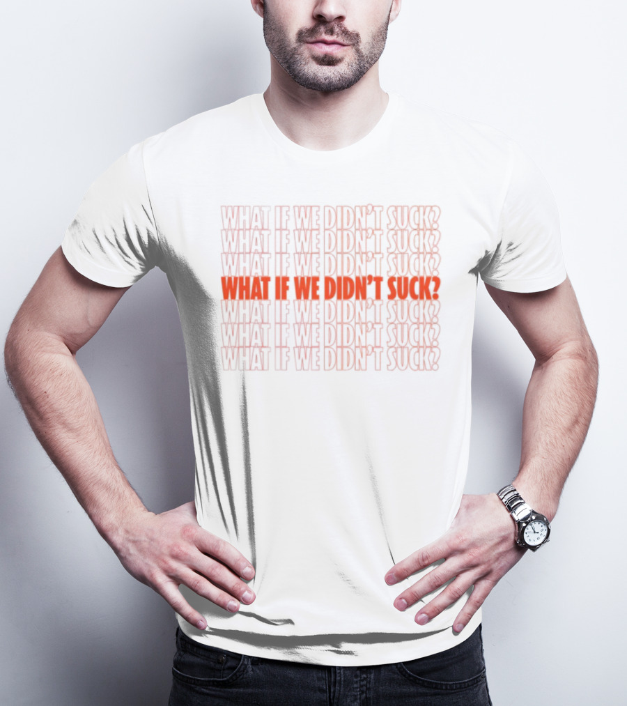 What If We Didn't Suck Kat Abughazaleh Repeated Text Design T-Shirt