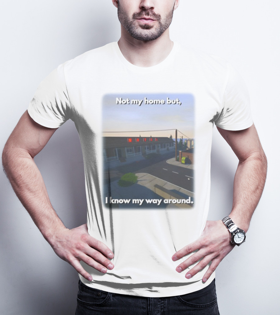Not My Home But I Know My Way Around Motel T-Shirt