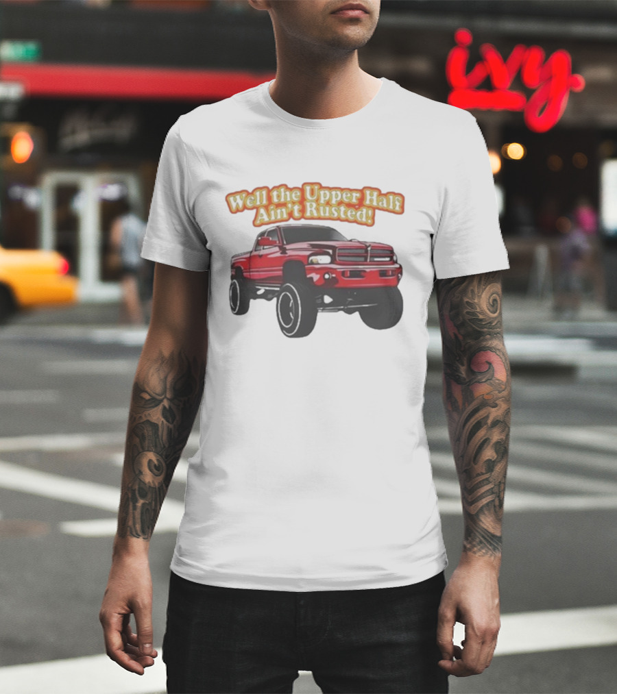 Well The Upper Half Ain't Rusted Whistlin Diesel Red Dodge Truck T-Shirt