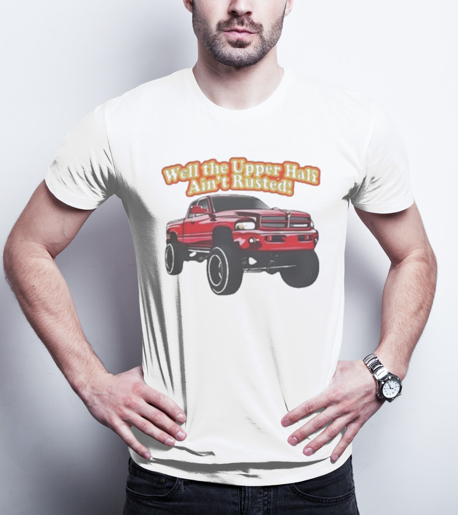 Well The Upper Half Ain't Rusted Whistlin Diesel Red Dodge Truck T-Shirt