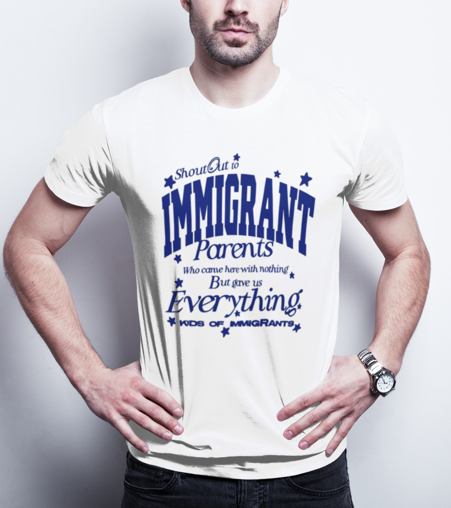 Shout Out Immigrant Parents We Came With Nothing But Gave Everything Andy Deossa T-Shirt