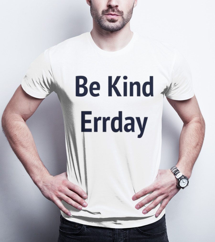 Be Kind Errday Compassion Positivity Encouragement Everyday T-Shirt