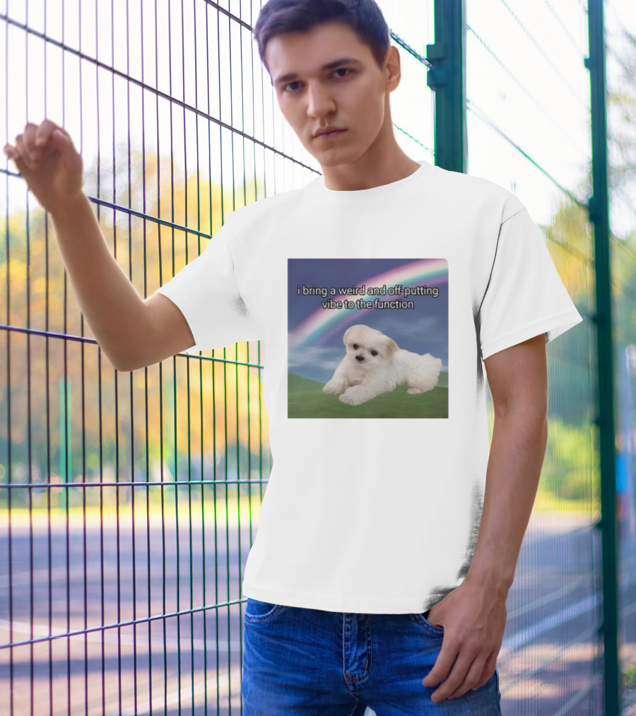 I Bring A Weird And Off-Putting Vibe To The Function Cute Puppy And Rainbow T-Shirt