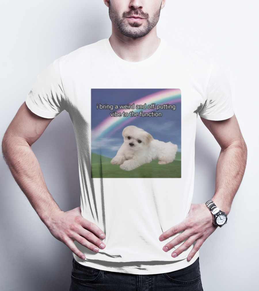 I Bring A Weird And Off-Putting Vibe To The Function Cute Puppy And Rainbow T-Shirt