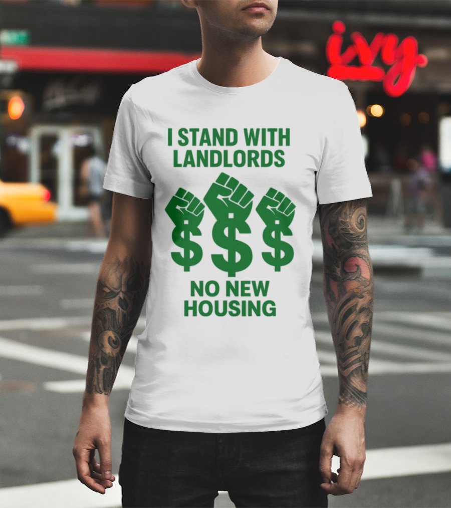 I Stand With Landlords Dollar Sign Fist No New Housing T-Shirt