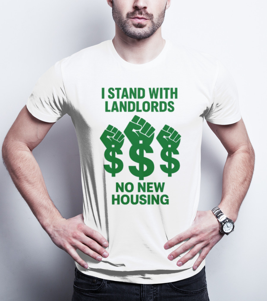 I Stand With Landlords Dollar Sign Fist No New Housing T-Shirt