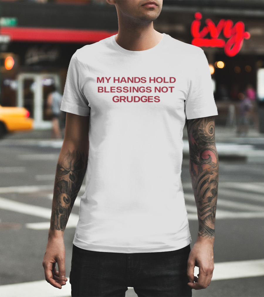My Hands Hold Blessings Not Grudges Positive Mindset T-Shirt
