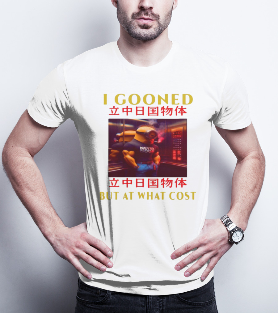 I GOONED NEVER GOON BUT AT WHAT COST Japanese 立中日国物体 T-Shirt