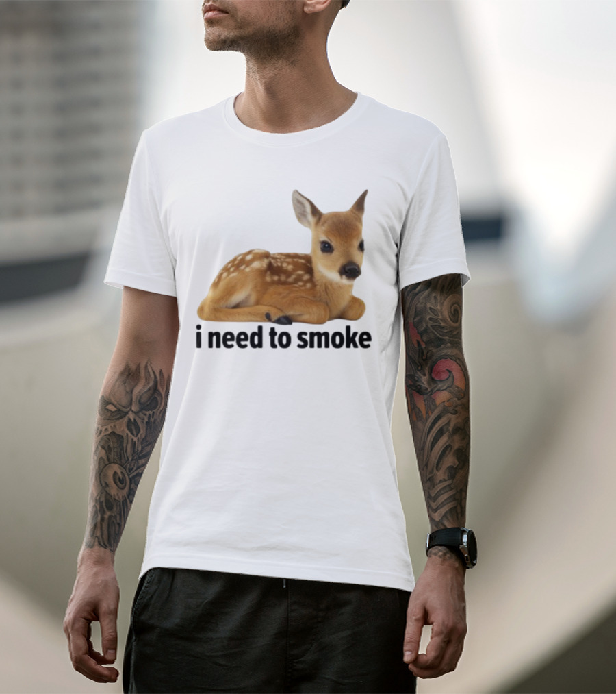 I Need To Smoke Roe Deer Fawn T-Shirt