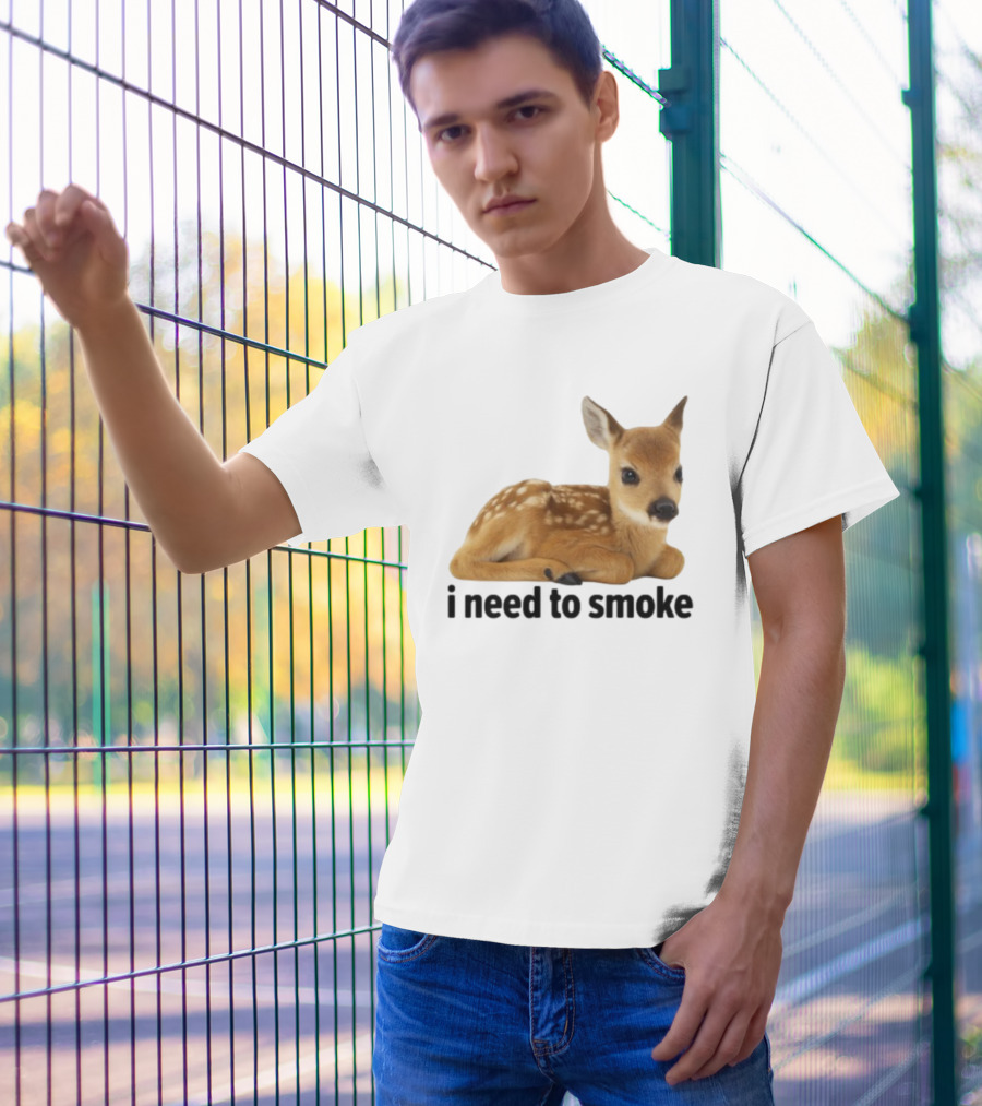I Need To Smoke Roe Deer Fawn T-Shirt