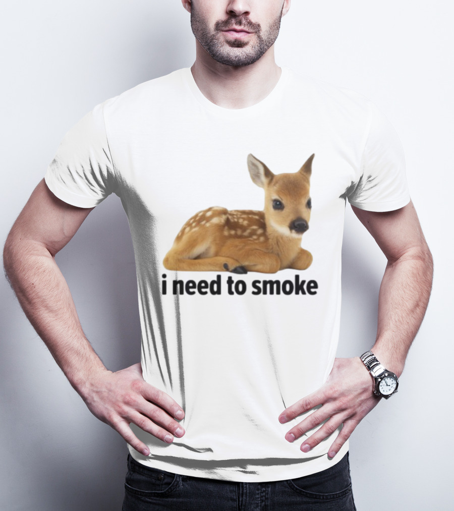 I Need To Smoke Roe Deer Fawn T-Shirt