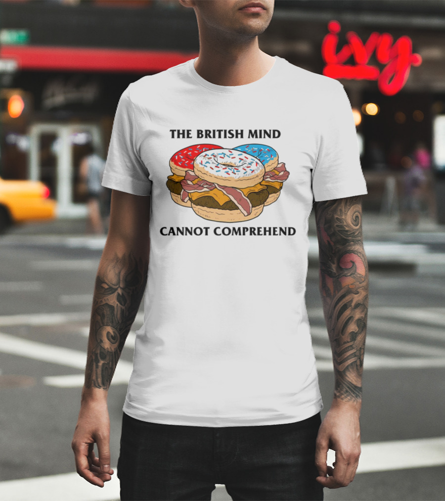 The British Mind Cannot Comprehend Bagel Burger Doughnut Bacon Explosion T-Shirt
