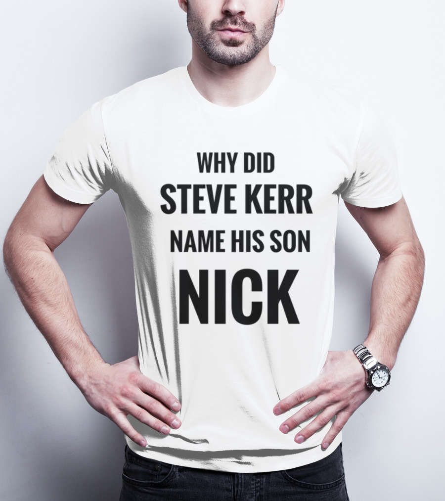 Why Did Steve Kerr Name His Son Nick T-Shirt