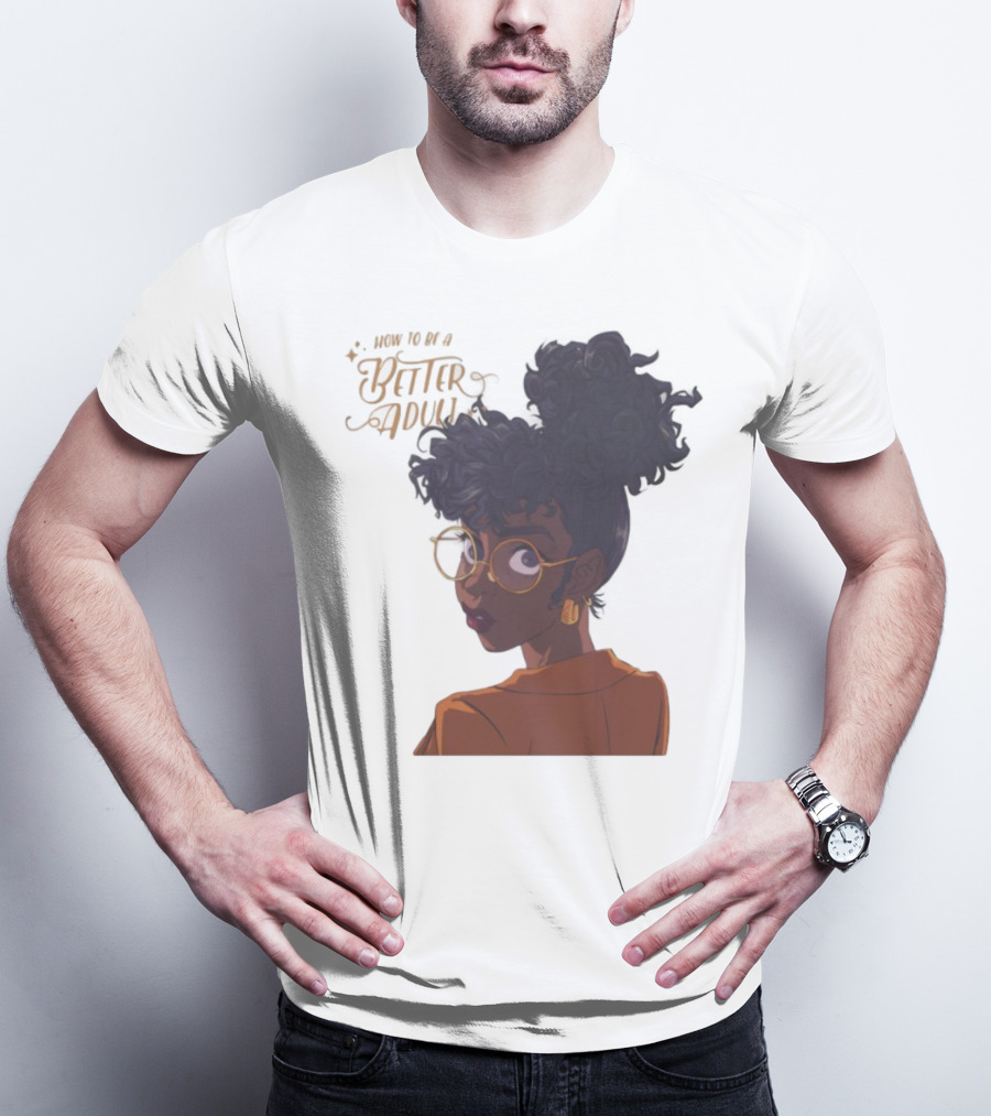 How To Be A Better Adult Glasses Afro Confident Woman T-Shirt