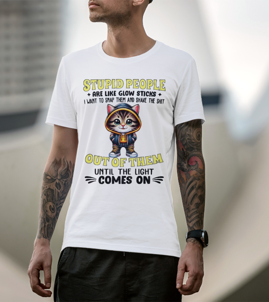 Stupid People Like Glow Sticks Snap Them Shake Until Light Comes On Cat T-Shirt