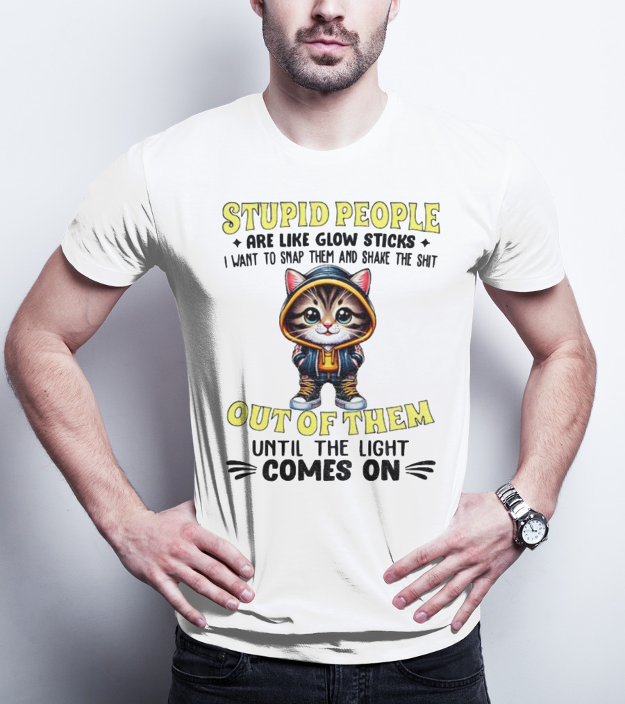 Stupid People Like Glow Sticks Snap Them Shake Until Light Comes On Cat T-Shirt