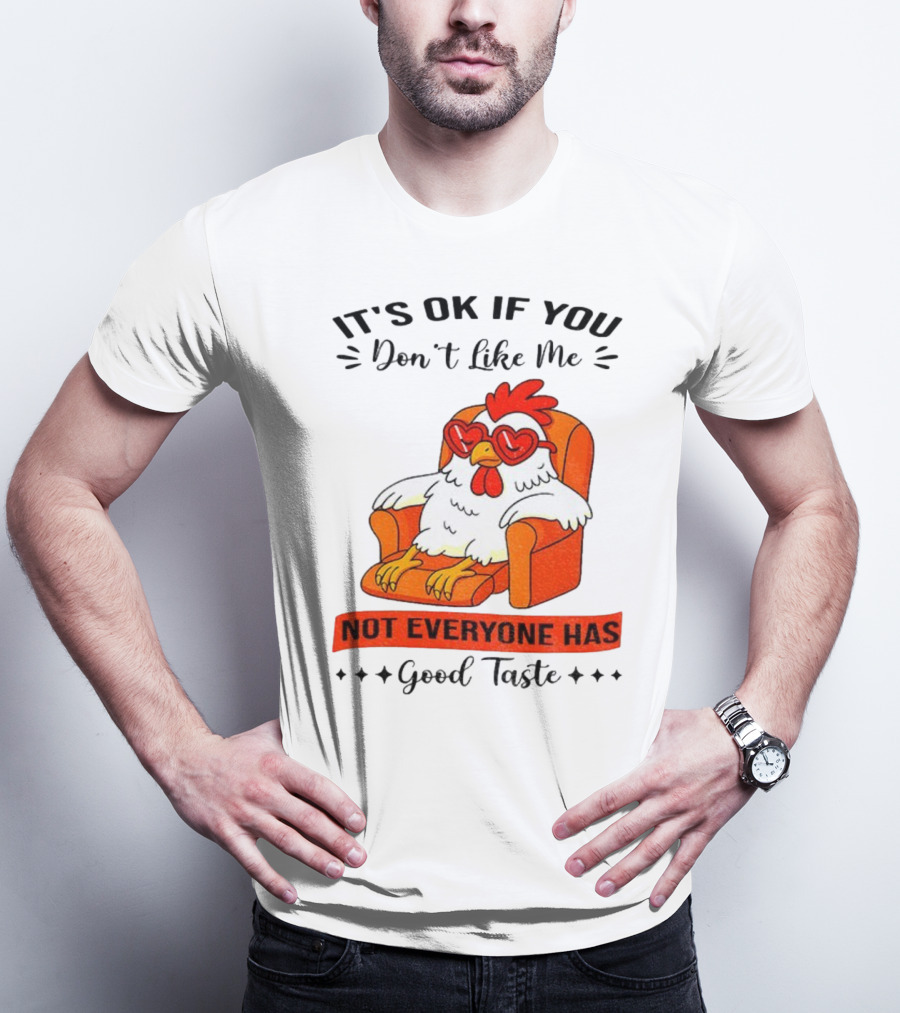 Chicken It's OK If You Don't Like Me Not Everyone Has Good Taste Heart Glasses Chair T-Shirt