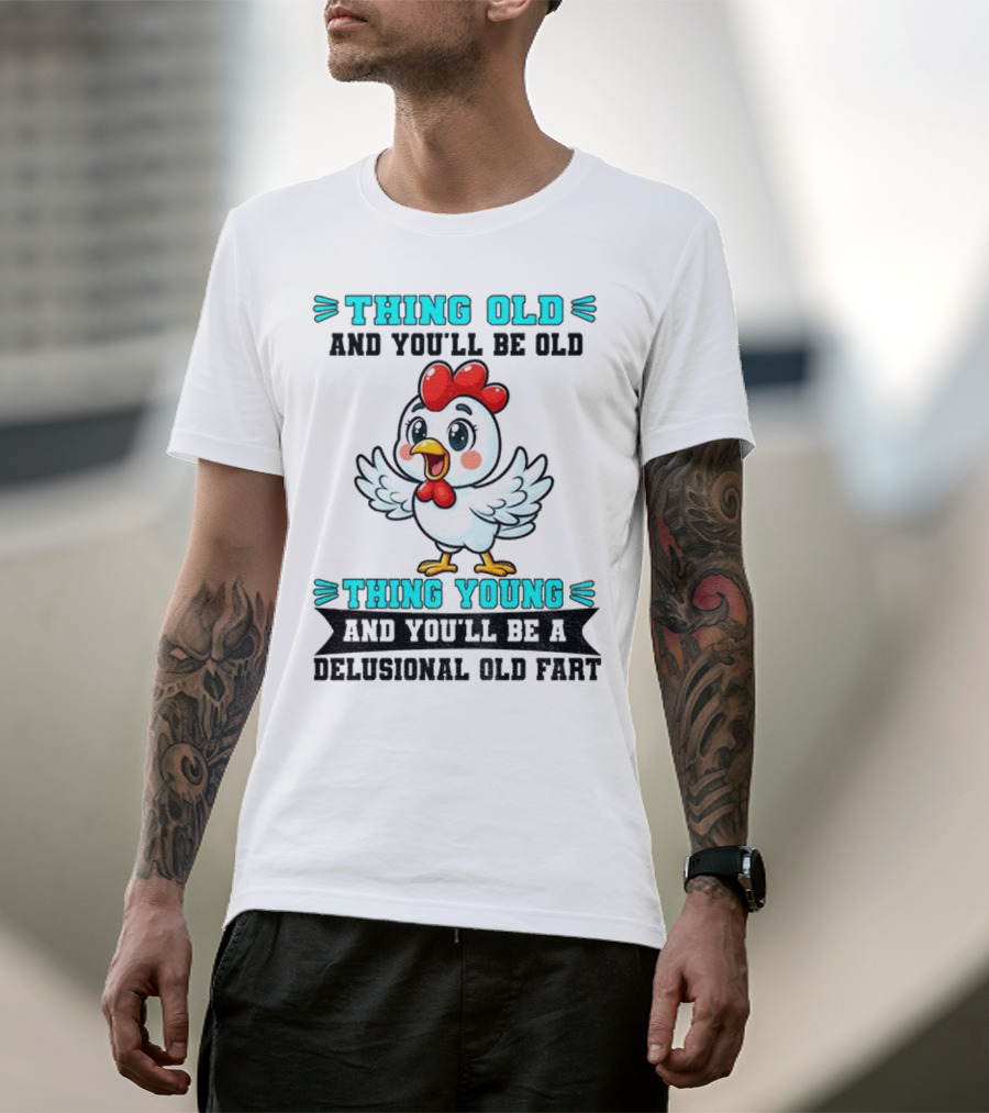 Thing Old Thing Young Delusional Old Fart Chicken T-Shirt