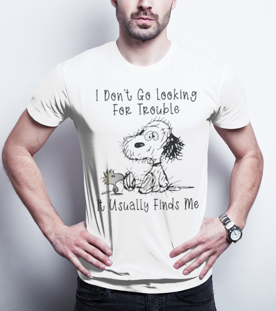 Snoopy Woodstock Peanuts I Don’t Go Looking For Trouble It Usually Finds Me T-Shirt