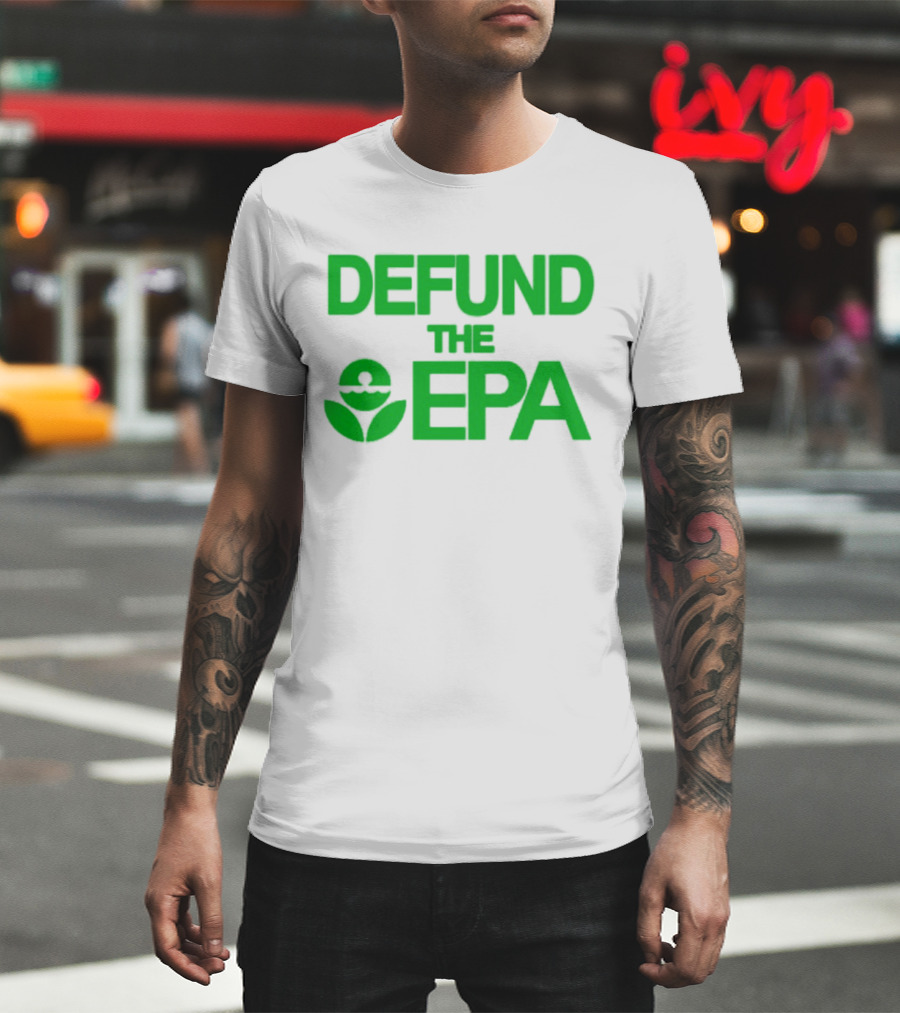 Defund The EPA Environmental Protection Agency Statement T-Shirt