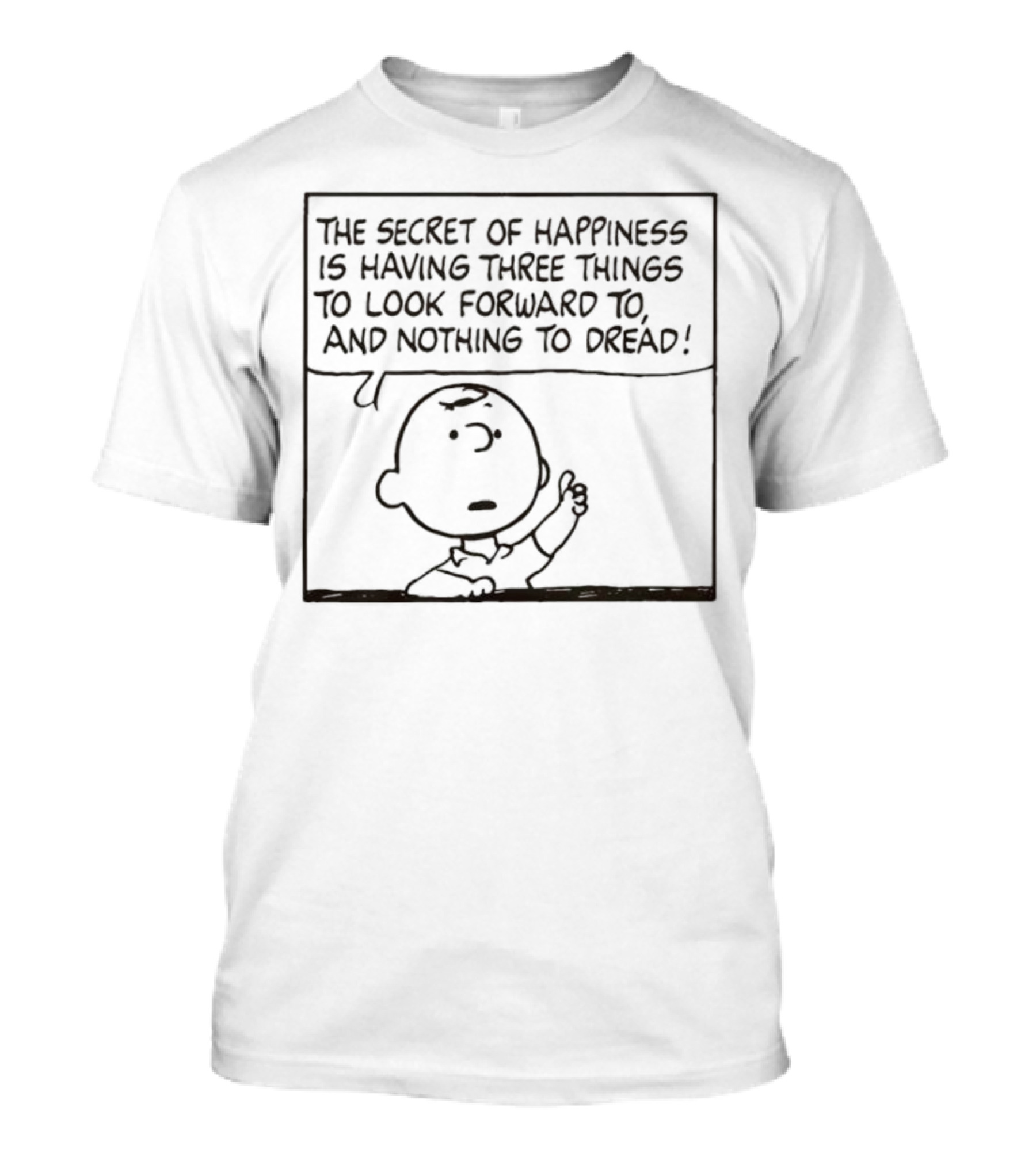 Peanuts Charlie Brown The Secret Of Happiness Is Having Three Things To Look Forward To And Nothing To Dread T-Shirt