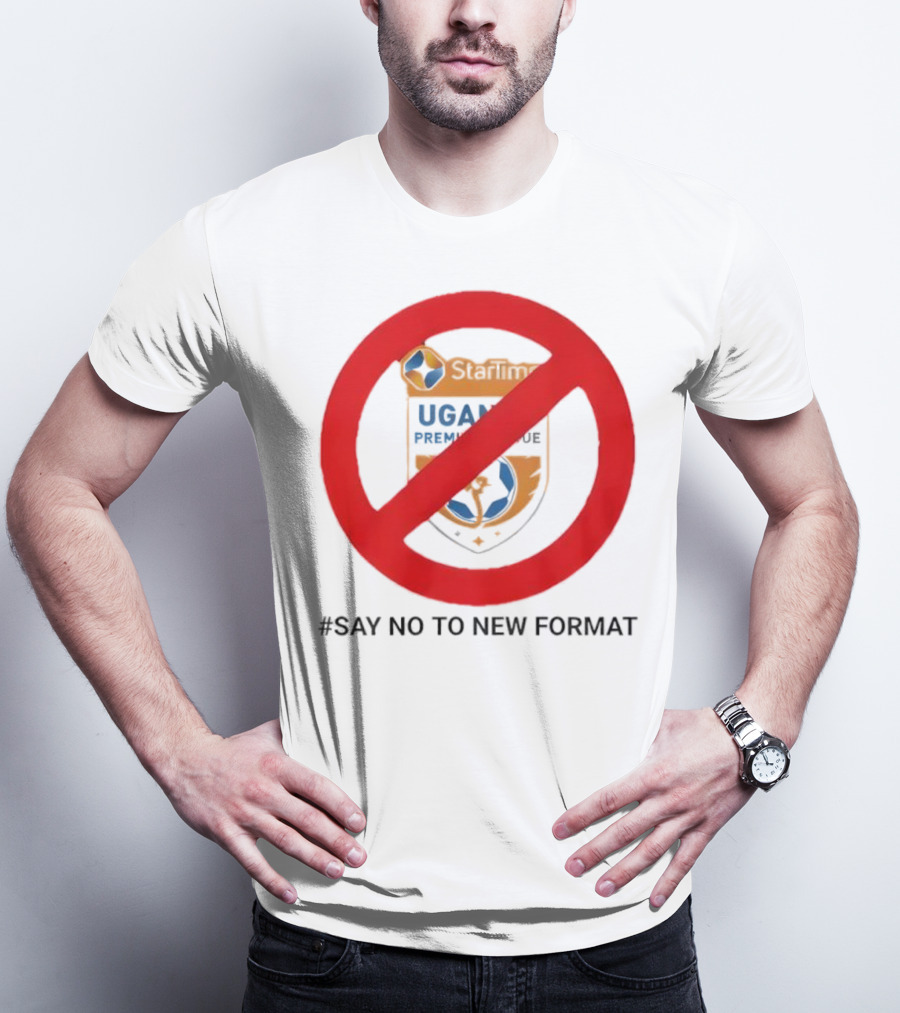 Startimes Uganda Premier League Say No To New Format T-Shirt