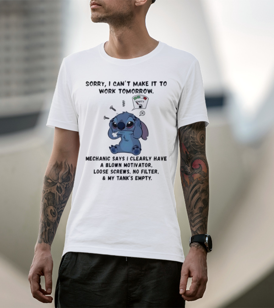 Stitch Sorry I Can’t Make It To Work Tomorrow Empty X Mechanic Says I Clearly Have T-Shirt
