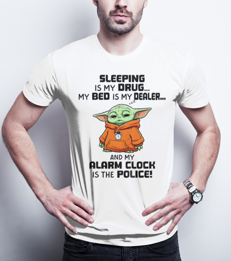 Sleeping Baby Yoda My Drug My Alarm Is The Police T-Shirt