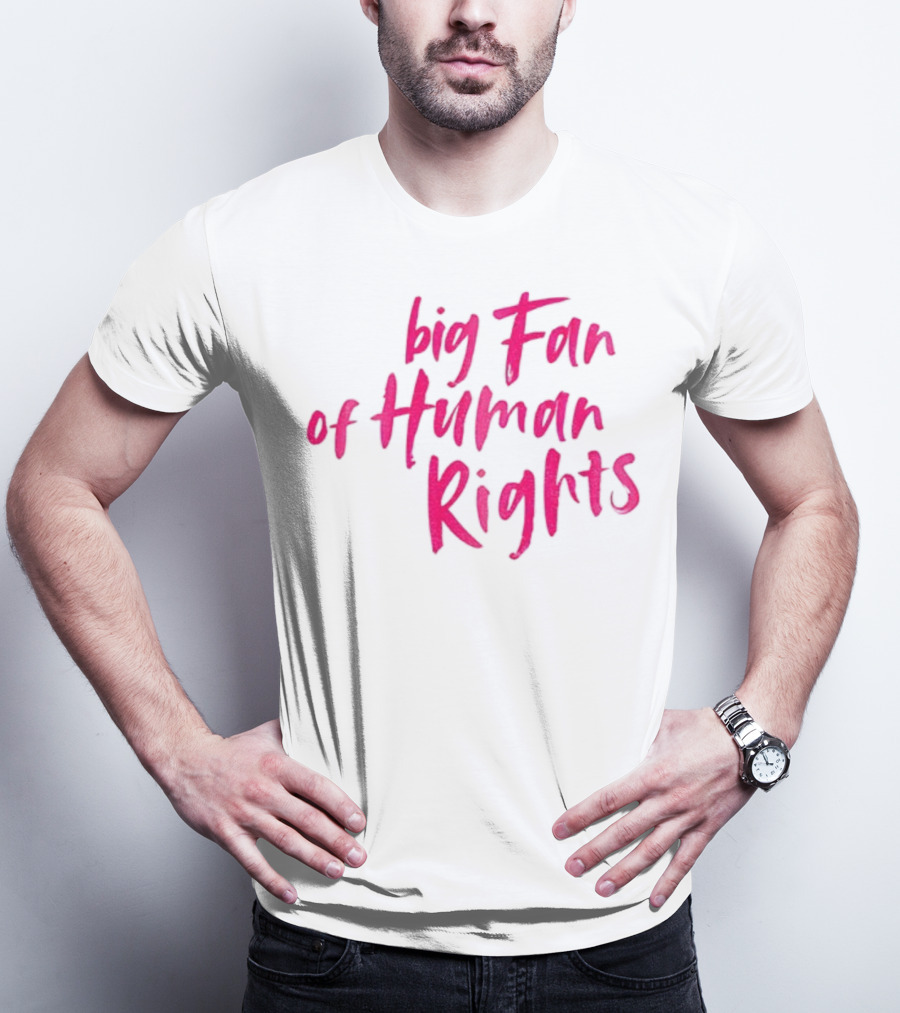 Big Fan Of Human Rights T-Shirt