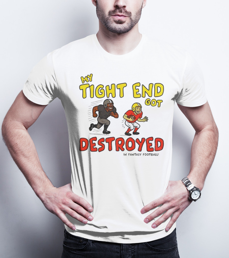 My Tight End Got Destroyed In Fantasy Football Highlighting Humorous Football Chase Scene T-Shirt