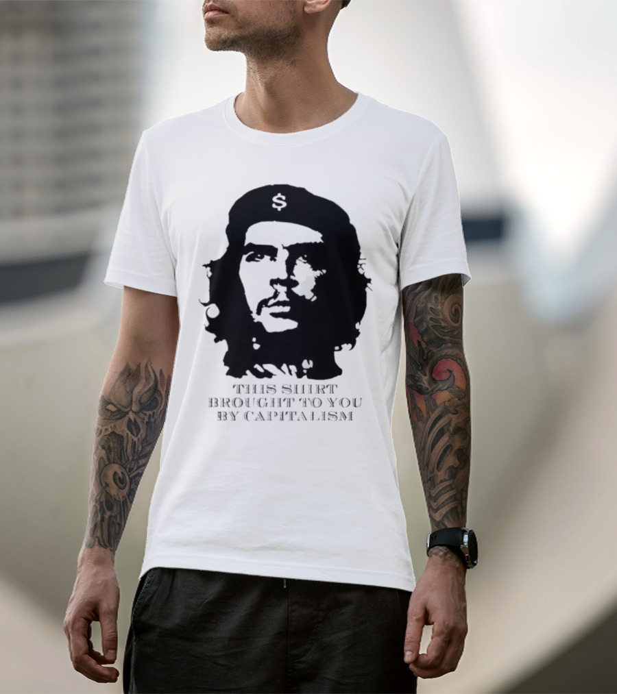Che Guevara This Brought To You By Capitalism Dollar Sign T-Shirt
