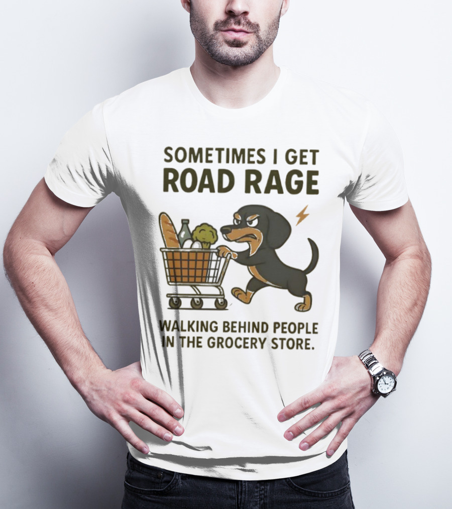 Sometimes I Get Road Rage Walking Behind People In The Grocery Store Dog T-Shirt