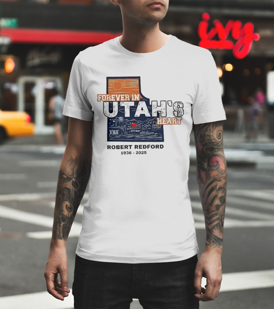 Robert Redford The Legend Forever In Utah's Heart T-Shirt