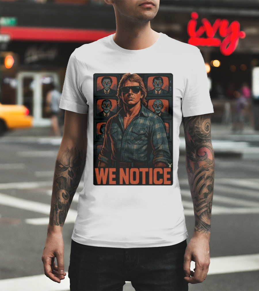 WE NOTICE They Live Parody Jake Shields Style Retro 80s Aesthetic T-Shirt