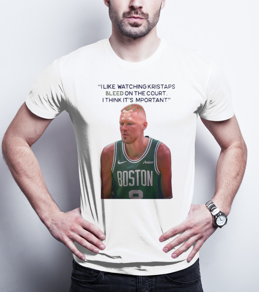 I Like Ing Kristaps Bleed On The Court I Think It's Important Boston 8 Amica T-Shirt