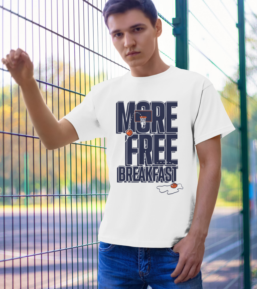 More Free Breakfast Basketball Hoop And Splash Egg T-Shirt