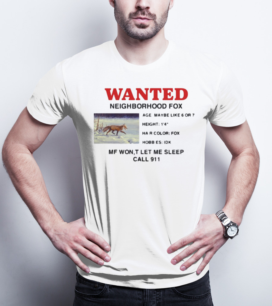 Wanted Neighborhood Fox Don't Let Me Sleep Call 911 T-Shirt