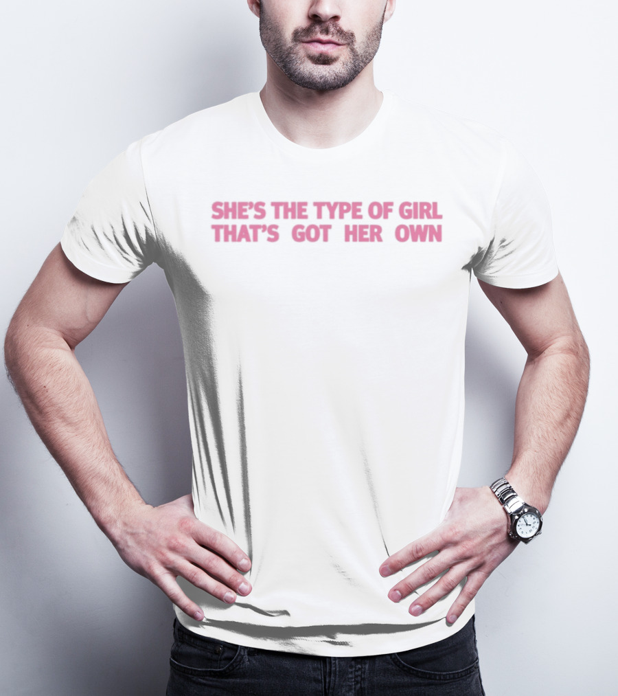 She's The Type Of Girl That's Got Her Own Babygirl Style Empowerment T-Shirt